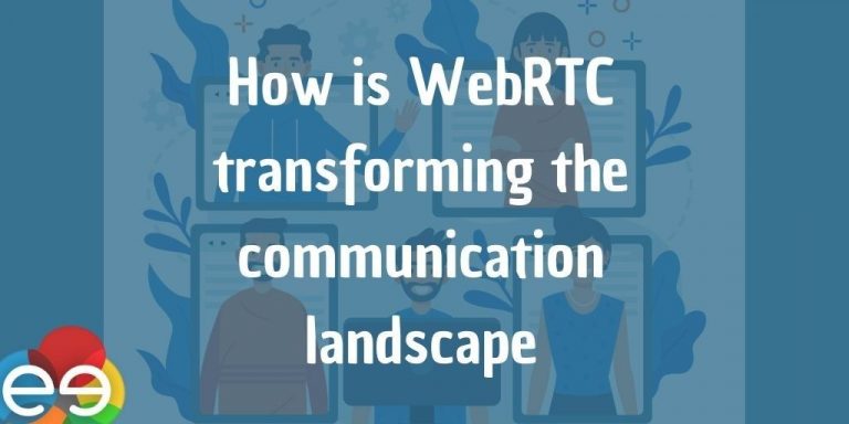 How is WebRTC transforming the communication landscape | ApiRTC How is WebRTC transforming the communication landscape | ApiRTC